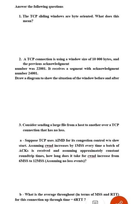 Solved 1. The TCP sliding windows are byte oriented. What | Chegg.com Solved 1. The TCP sliding windows are byte oriented. What | Chegg.com