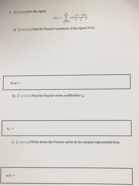 Solved 2. [6 points] For the signal x(t)=∑n=−∞∞tr(2t−4n) a) | Chegg.com