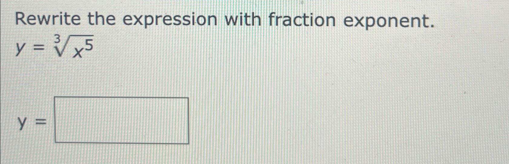 Solved Rewrite the expression with fraction exponent.y=x53y= | Chegg.com