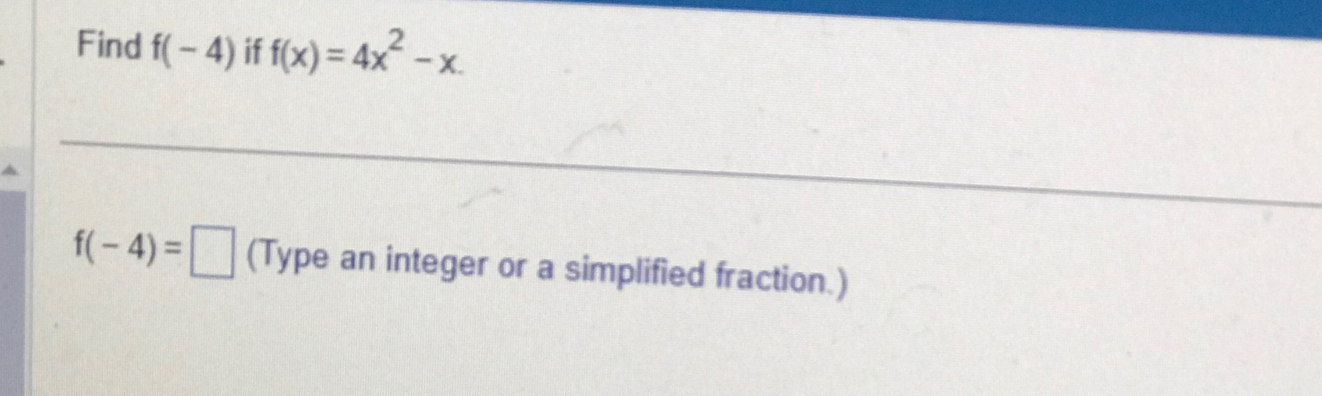 Solved Find f(-4) ﻿if f(x)=4x2-xf(-4)=, (Type an integer or | Chegg.com