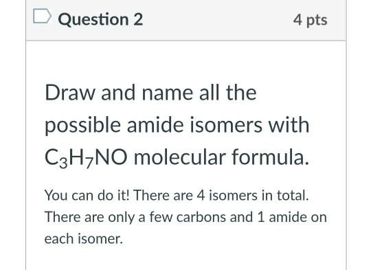 Solved Question 2 4 pts Draw and name all the possible amide | Chegg.com