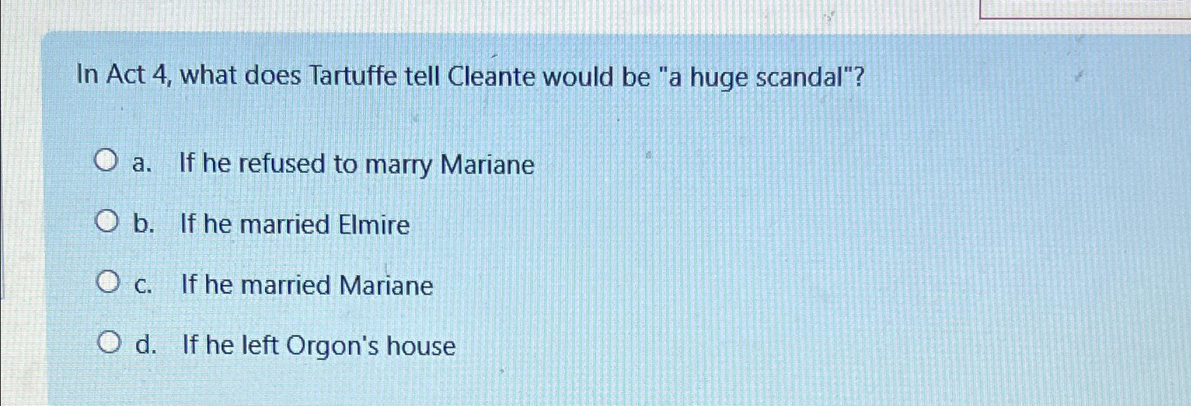 Solved In Act 4, ﻿what does Tartuffe tell Cleante would be | Chegg.com