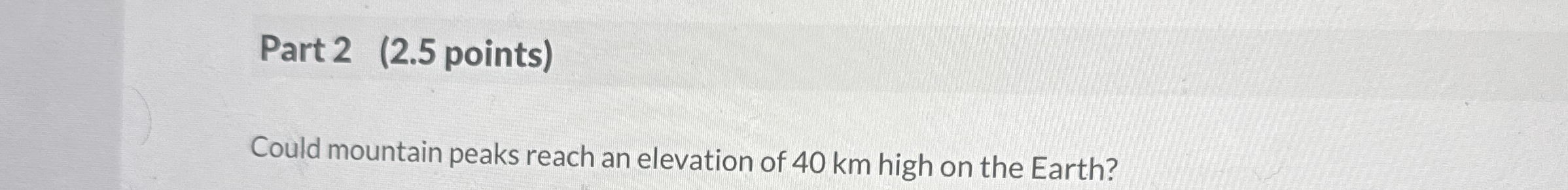 Solved Part 2 (2.5 ﻿points)Could mountain peaks reach an | Chegg.com