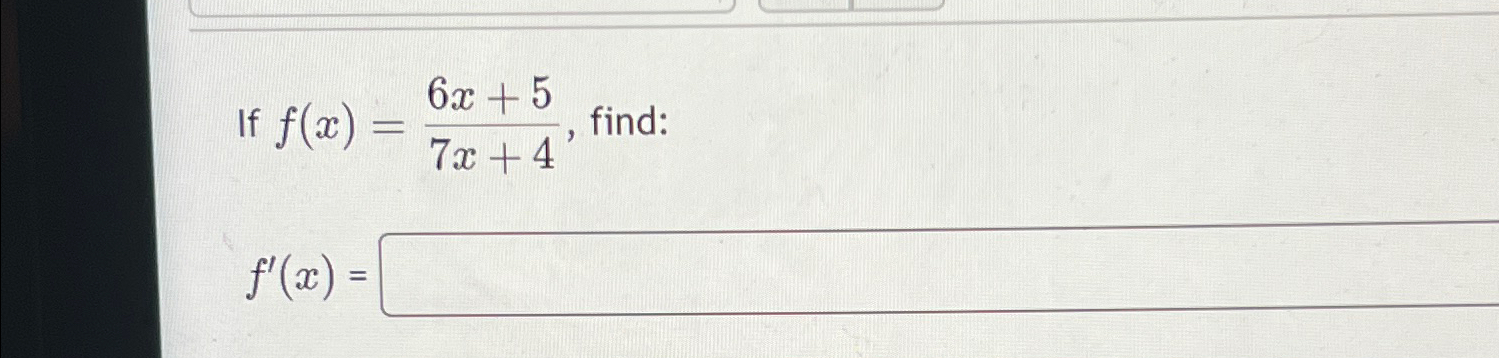 Solved If f(x)=6x+57x+4, ﻿find:f'(x)= | Chegg.com