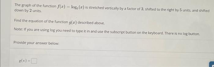 Solved The graph the function f(x)= log5(x) is stretched | Chegg.com
