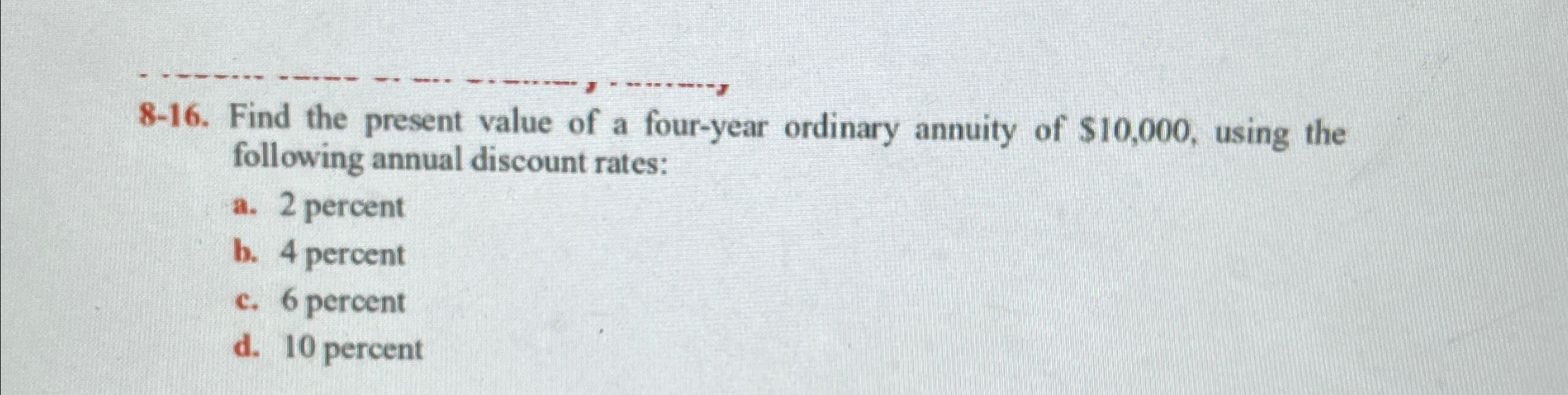 Solved 8-16. ﻿Find the present value of a four-year ordinary | Chegg.com
