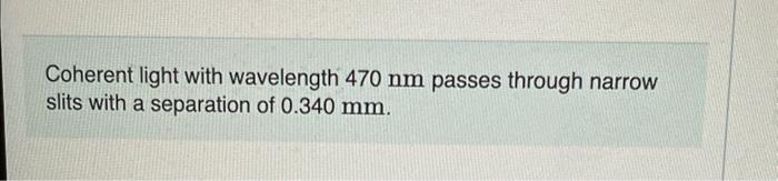 Solved - PartaCoherent light with wavelength 470 nm passes | Chegg.com