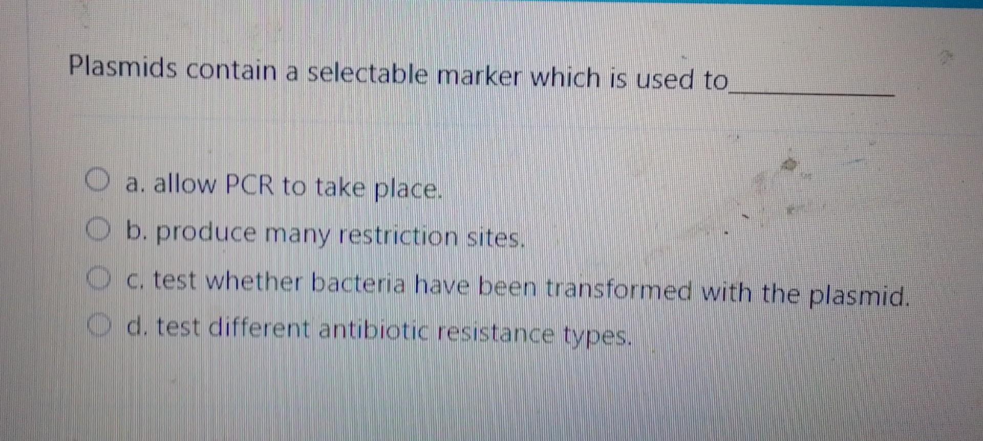 Solved Plasmids contain a selectable marker which is used to | Chegg.com