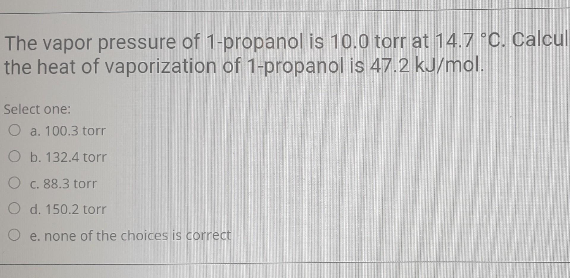 Solved The vapor pressure of 1-propanol is 10.0 torr at 14.7 | Chegg.com