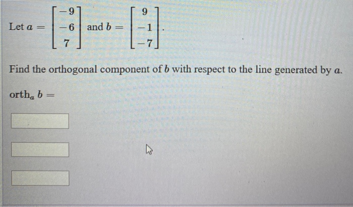 Solved 9 Let a = and b 6 7 7 Find the orthogonal component | Chegg.com