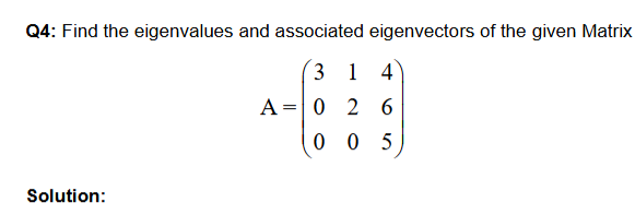 Solved Q4: Find the eigenvalues and associated eigenvectors | Chegg.com