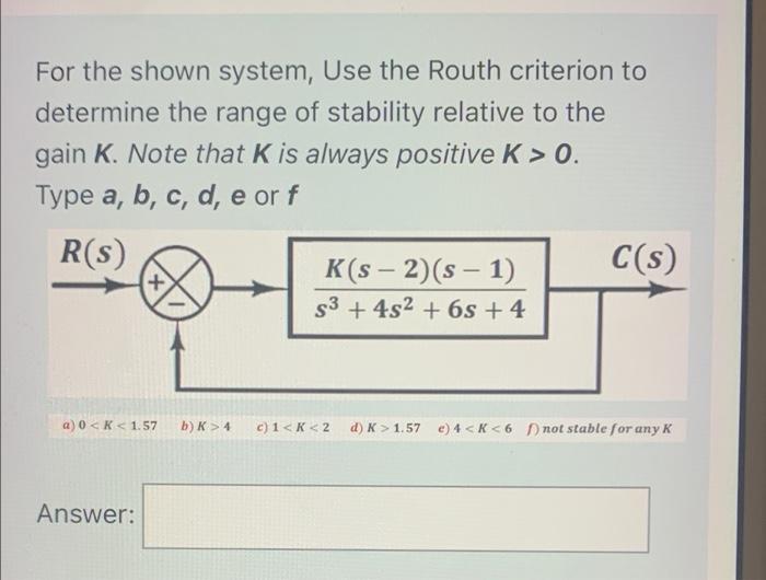 Solved For the shown system, Use the Routh criterion to | Chegg.com