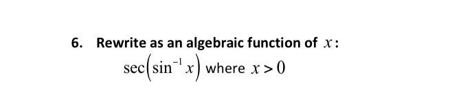 Solved 6. Rewrite as an algebraic function of x: sec(sin-'x) | Chegg.com
