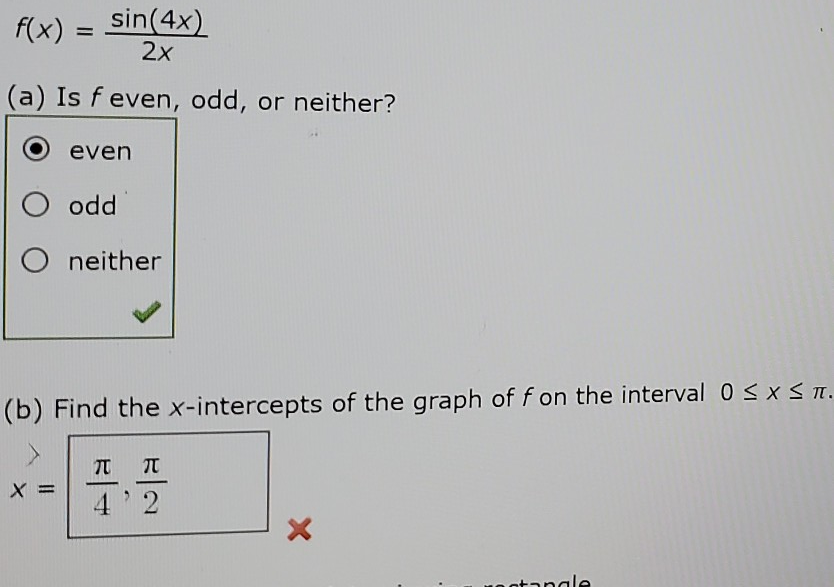Solved f(x) = sin(4x) 2x (a) Is feven, odd, or neither? O | Chegg.com