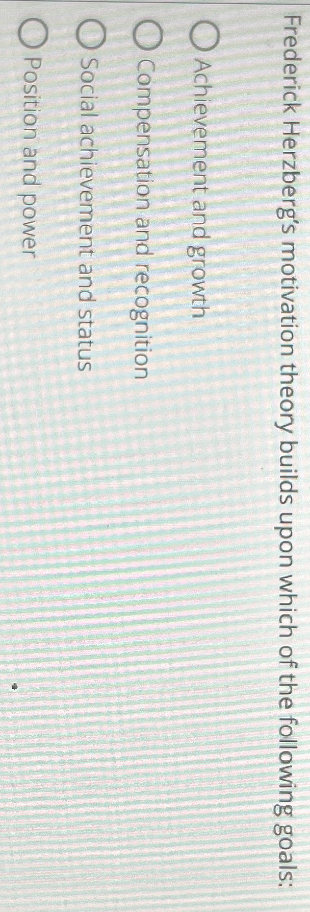 Solved Frederick Herzberg's motivation theory builds upon | Chegg.com