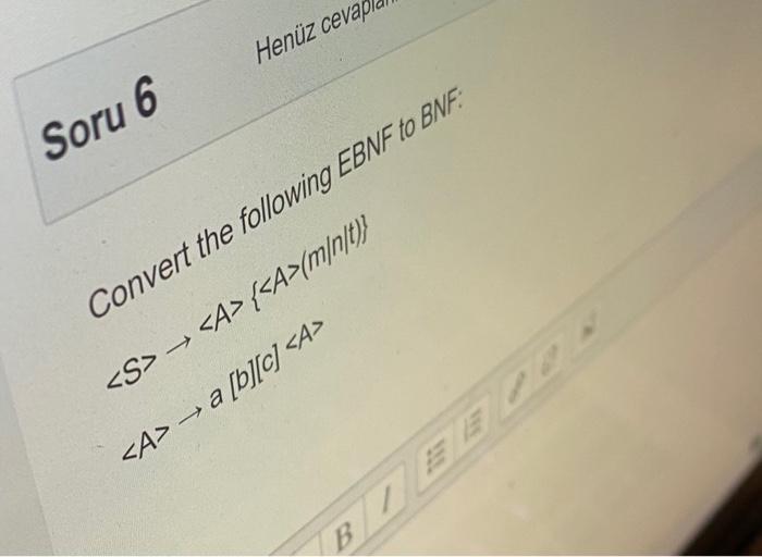 Solved Henüz cevap Soru 6 Convert the following EBNF to BNF: | Chegg.com