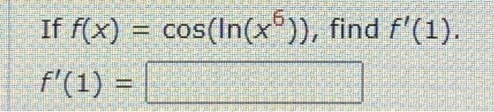 Solved If f(x)=cos(ln(x6)), find f′(1) f′(1)= | Chegg.com