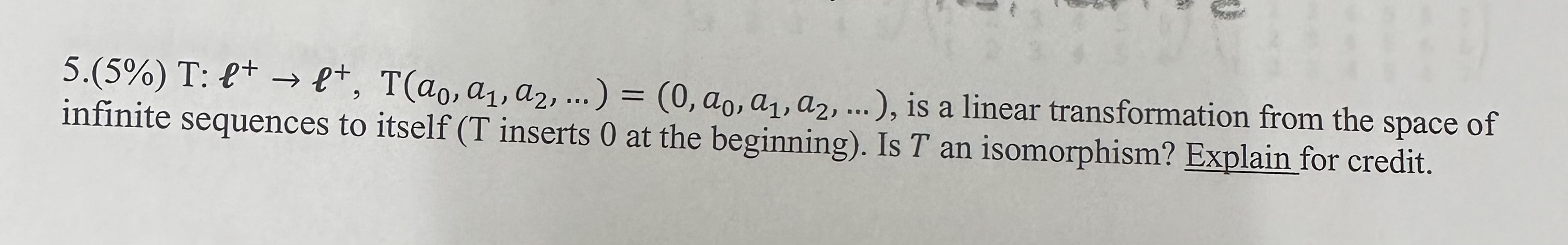 Solved 5.(5%) T:l+→l+,T(a0,a1,a2,dots)=(0,a0,a1,a2,dots), | Chegg.com