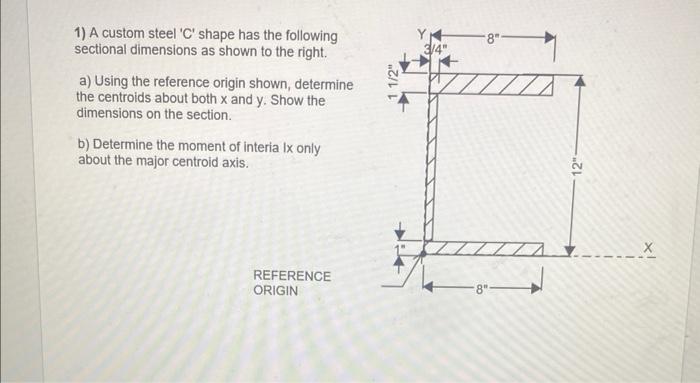 Solved 1) A custom steel ' C ' shape has the following | Chegg.com
