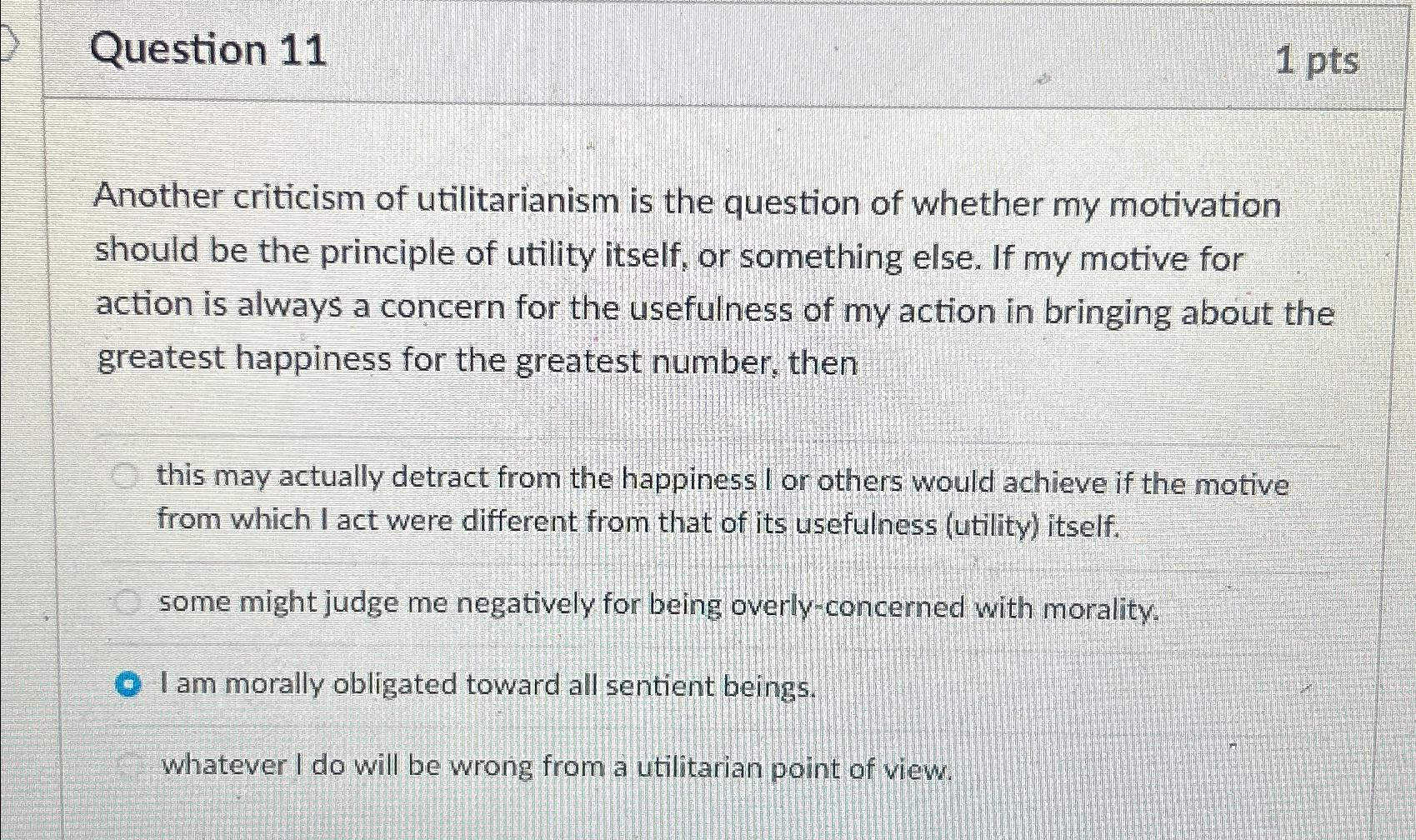 Solved Question 111 ﻿ptsAnother criticism of utilitarianism | Chegg.com