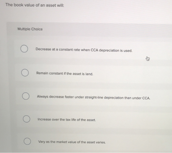 Solved The book value of an asset will: Multiple Choice | Chegg.com