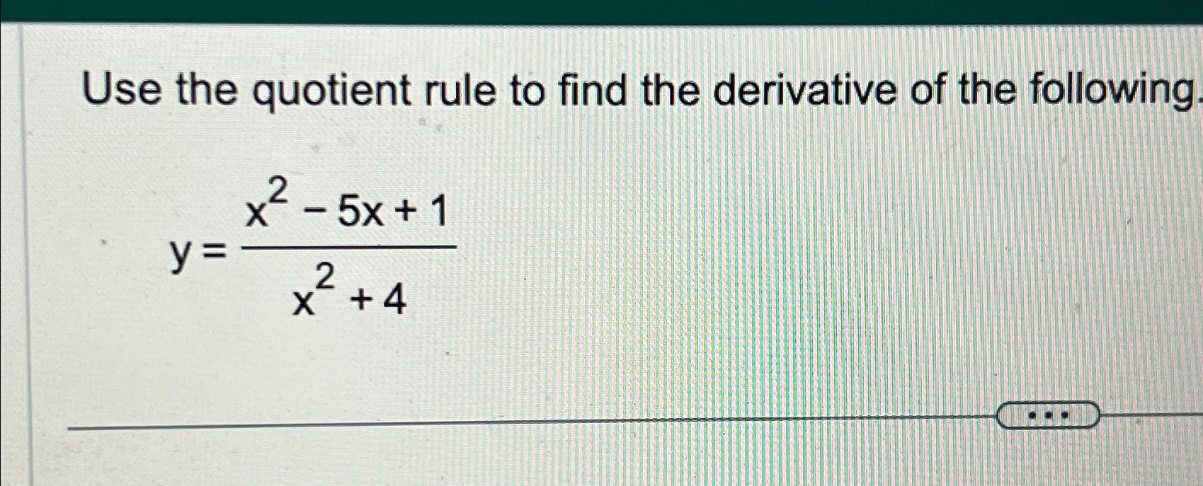 Solved Use the quotient rule to find the derivative of the | Chegg.com