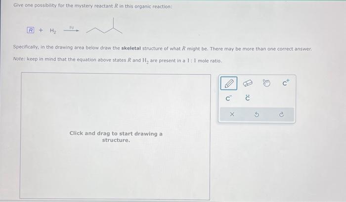 Solved Give One Possibility For The Mystery Reactant R In