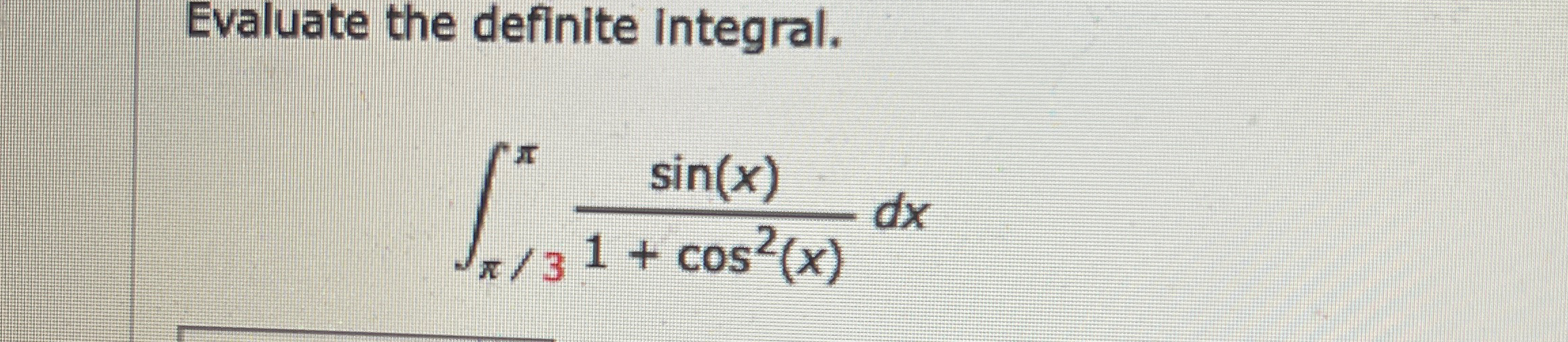 Solved Evaluate the definite Integral.∫π3πsin(x)1+cos2(x)dx | Chegg.com
