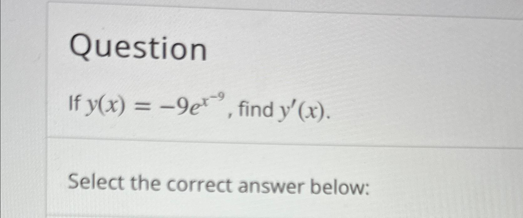 Solved Questionif Y X 9ex 9 ﻿find Y X Select The Correct