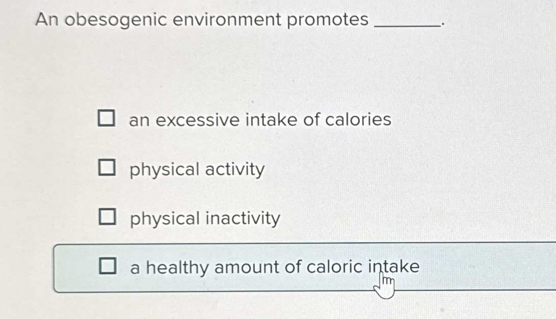 [Solved]: An obesogenic environment promotes an excessive in