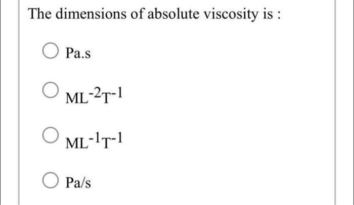 Solved The dimensions of absolute viscosity is : Pa.s | Chegg.com Solved The dimensions of absolute viscosity is : Pa.s | Chegg.com