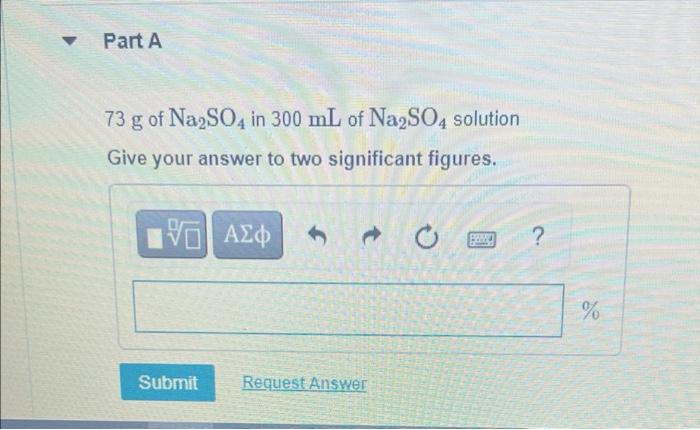 Solved Part A 73 g of Na2SO4 in 300 mL of Na2SO4 solution | Chegg.com