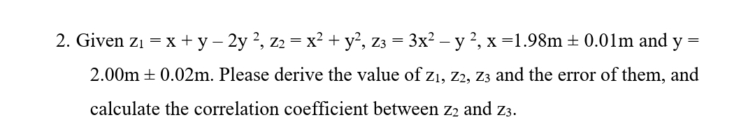 Solved Given z1=x+y-2y2,z2=x2+y2,z3=3x2-y2,x=1.98m+-0.01m | Chegg.com