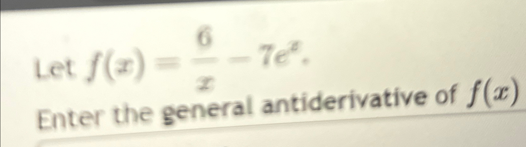 Solved Let f(x)=6x-7ex.Enter the general antiderivative of | Chegg.com
