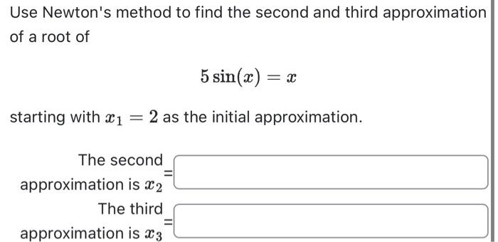 Use Newton's method to find the second and third | Chegg.com