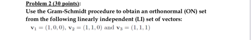 Solved Problem 2 (30 ﻿points):Use the Gram-Schmidt procedure | Chegg.com