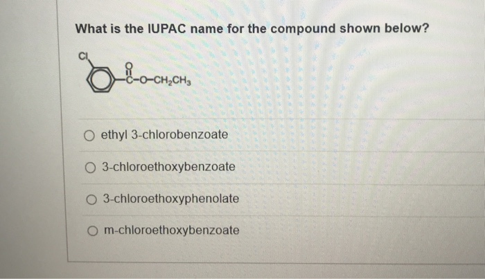 Solved What is the IUPAC name for the compound shown below? | Chegg.com