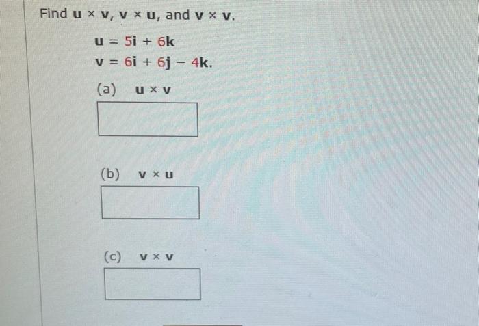 Solved Find u xv, v xu, and v x v. u = 5i + 6k v = 61 + 6j - | Chegg.com