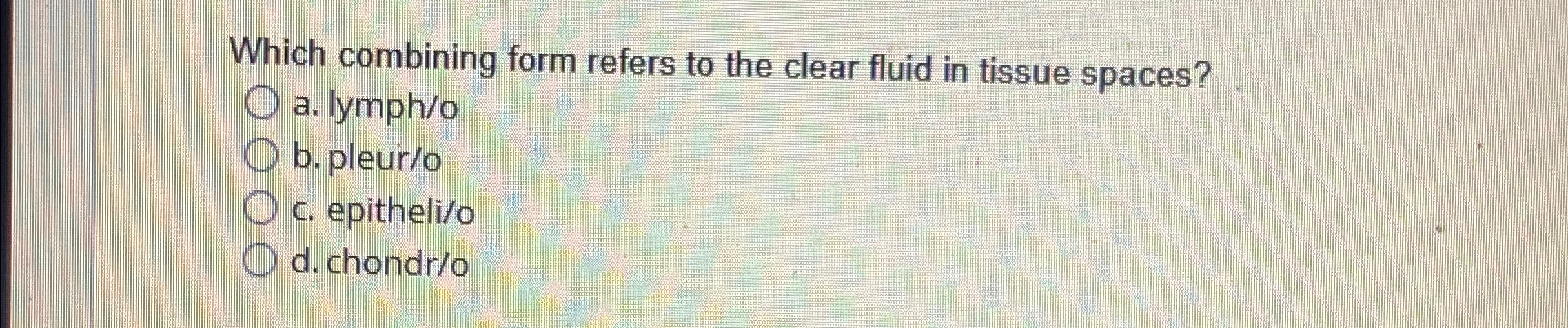Solved Which combining form refers to the clear fluid in | Chegg.com
