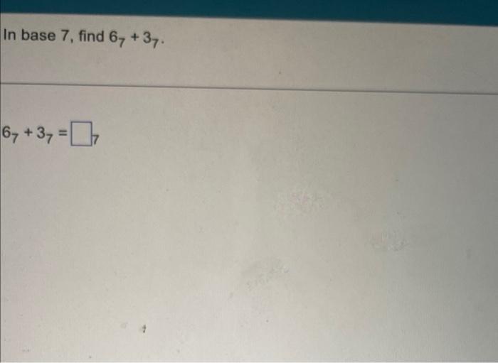 Solved In base 7, find 67+37 67+37= | Chegg.com