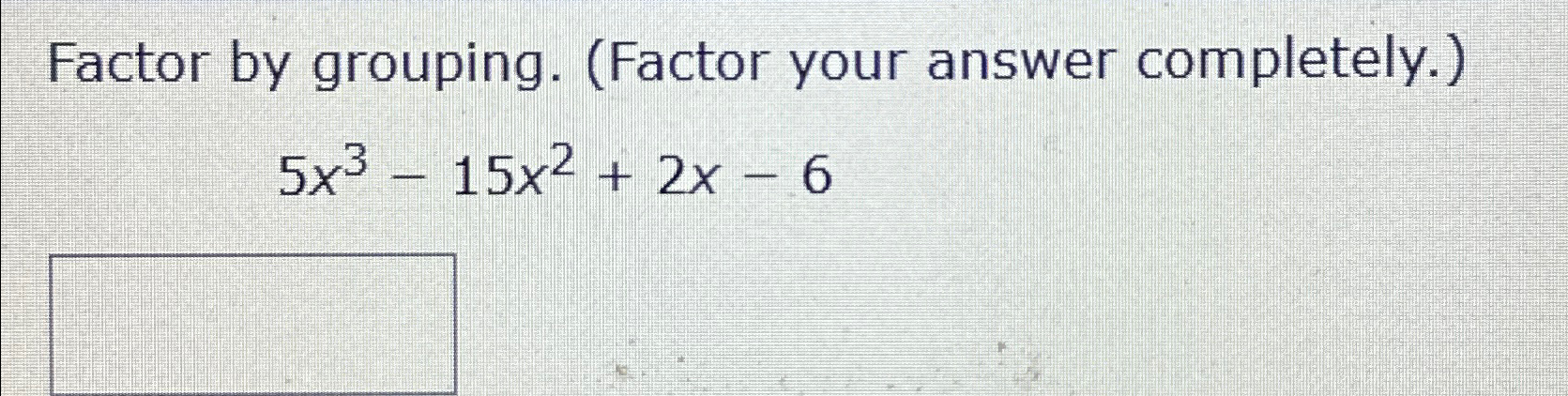 Solved Factor by grouping. (Factor your answer | Chegg.com