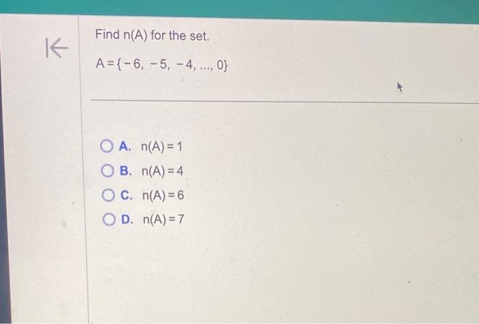 Solved Find n(A) for the set. A={−6,−5,−4,…,0} A. n(A)=1 B. | Chegg.com