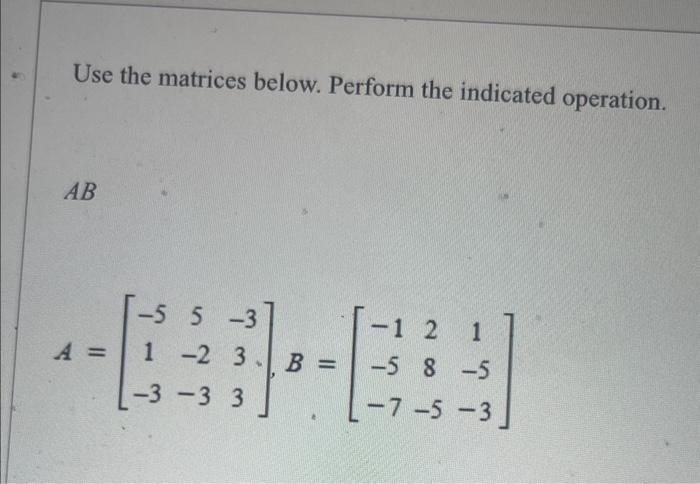 Solved Use the matrices below. Perform the indicated | Chegg.com