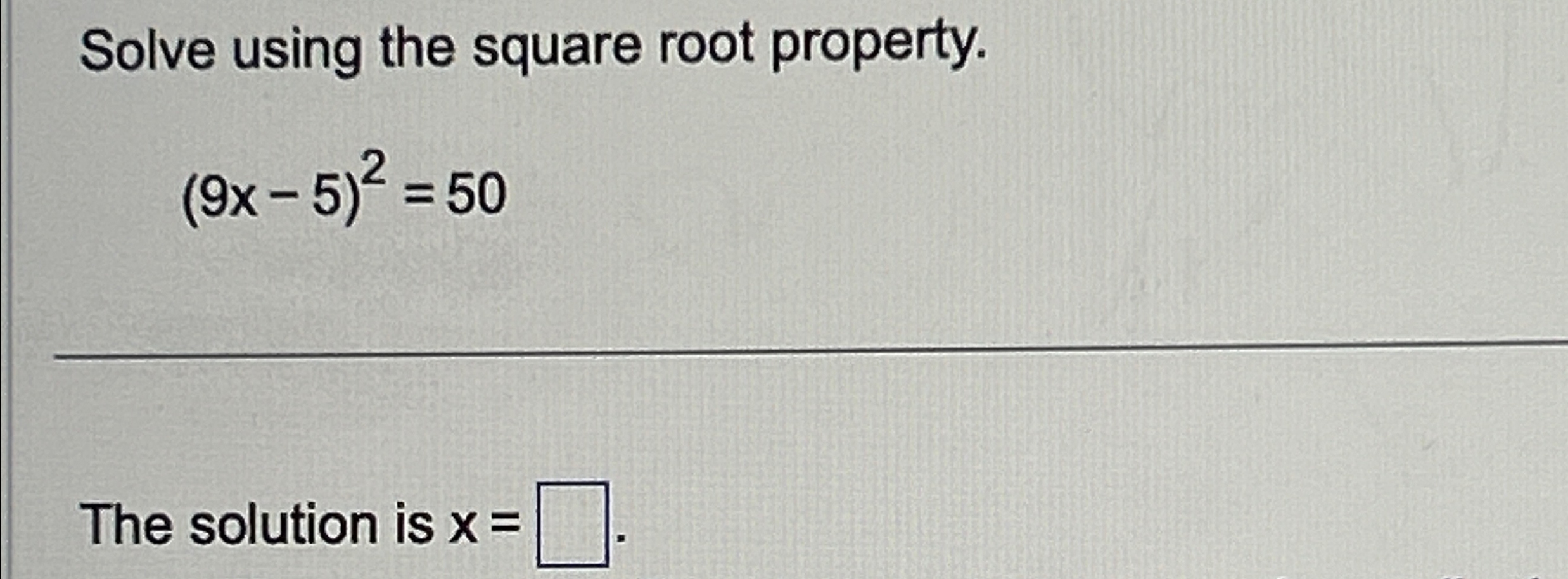Solved Solve using the square root property.(9x-5)2=50The | Chegg.com