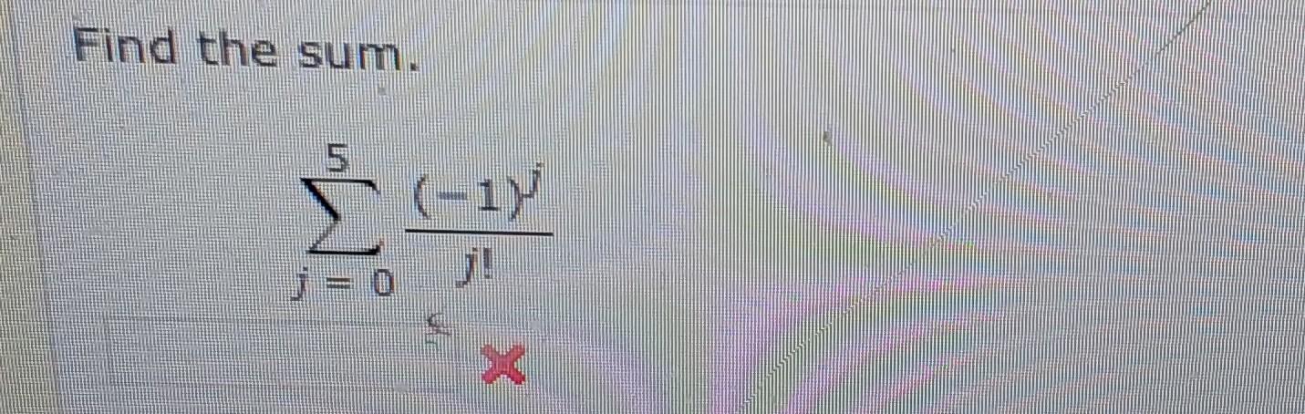 Solved Find the sum. ∑j=05j!(−1)j | Chegg.com
