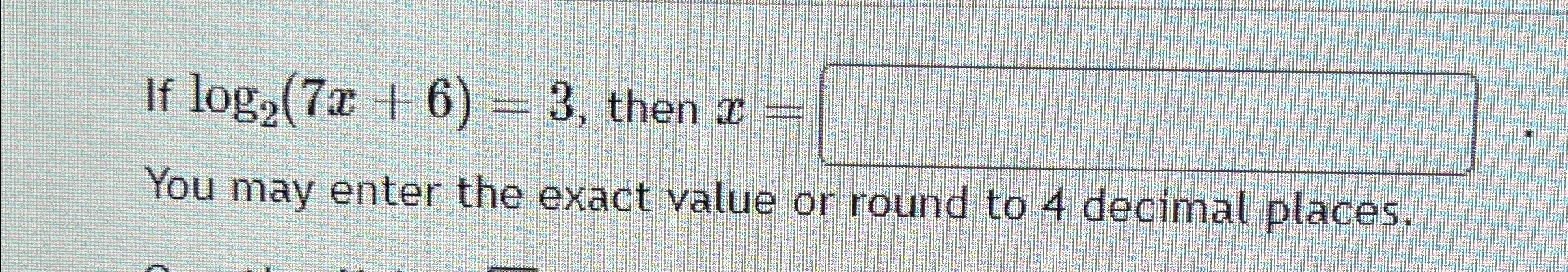 Solved If log2(7x+6)=3, ﻿then x=You may enter the exact | Chegg.com