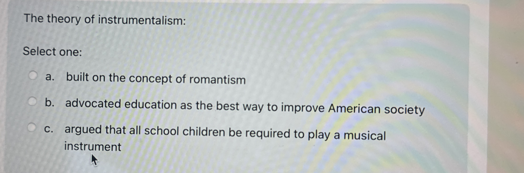 Solved The theory of instrumentalism:Select one:a. ﻿built on | Chegg.com