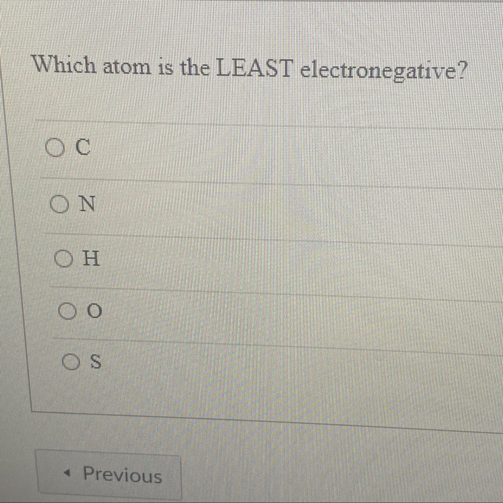 Solved Which atom is the LEAST electronegative?NHOS | Chegg.com