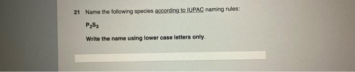 Solved 21 Name the following species according to IUPAC | Chegg.com