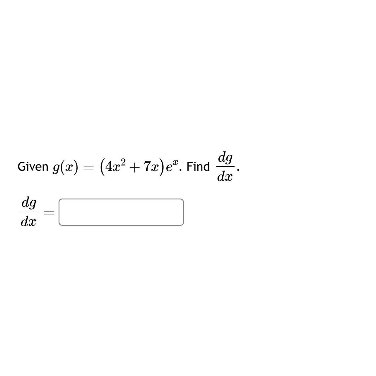 Solved Given g(x)=(4x2+7x)ex. ﻿Find dgdx.dgdx= | Chegg.com